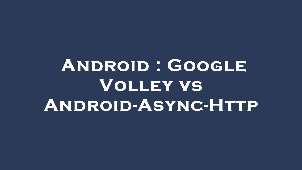 Android : Google Volley vs Android-Async-Http - YouTube Android : Google Volley vs Android-Async-Http - YouTube