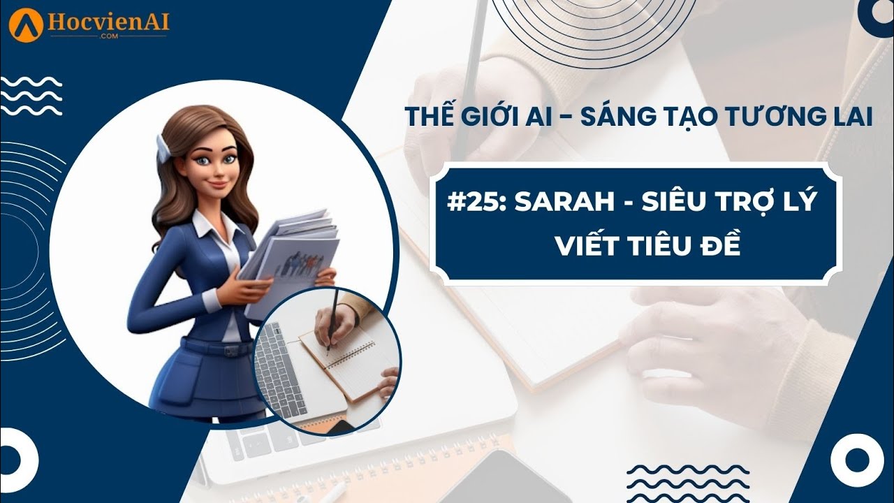 Talkshow AI số 25: Sarah - Siêu trợ lý viết tiêu đề - YouTube
