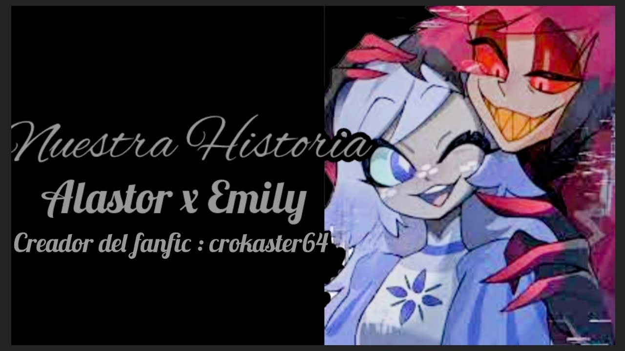 nuestra historia episodio 1 te volveré aver Alastor x emily - YouTube