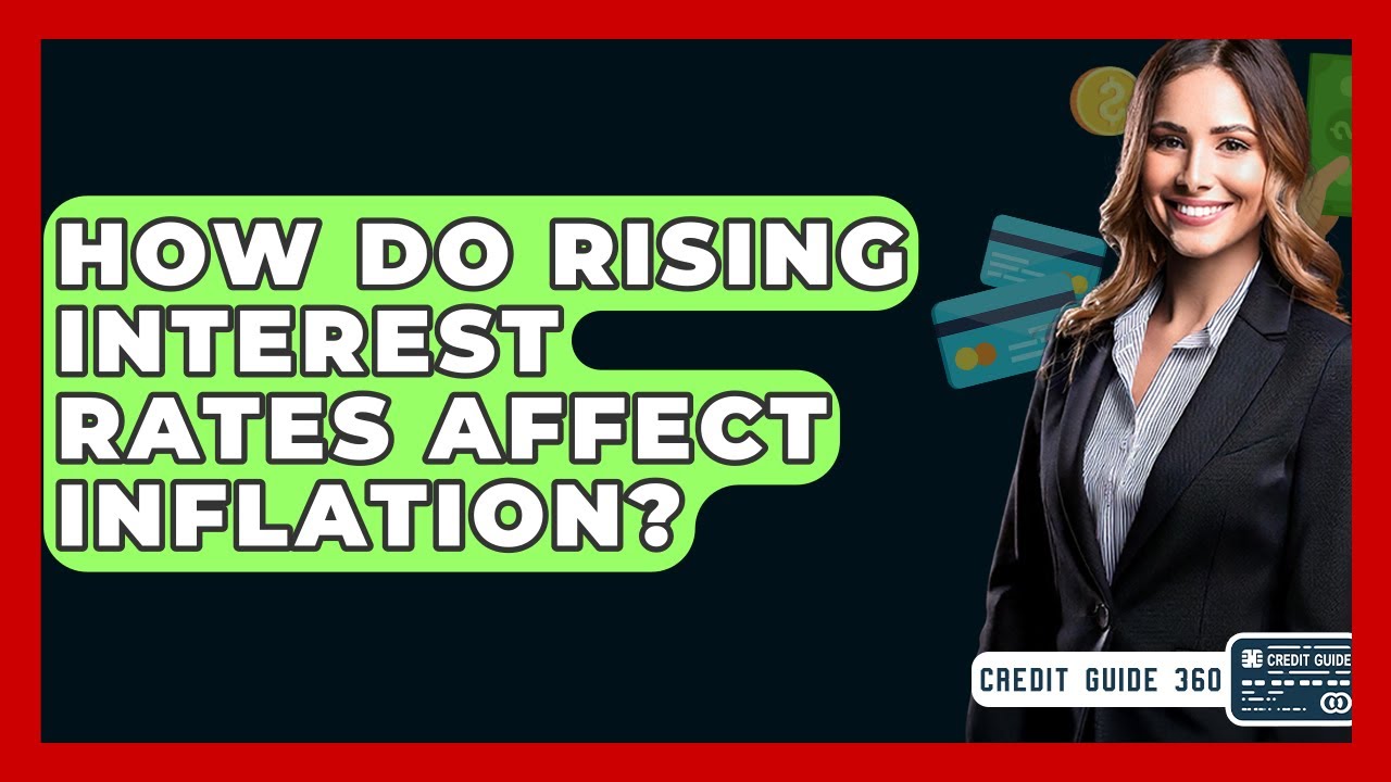 How Do Rising Interest Rates Affect Inflation? - CreditGuide360.com ...
