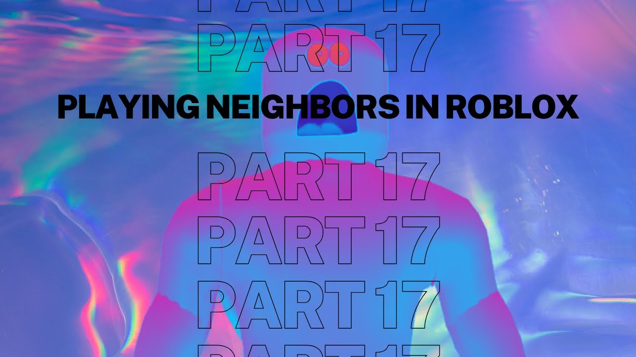 Playing neighbors in Roblox part 17 - YouTube