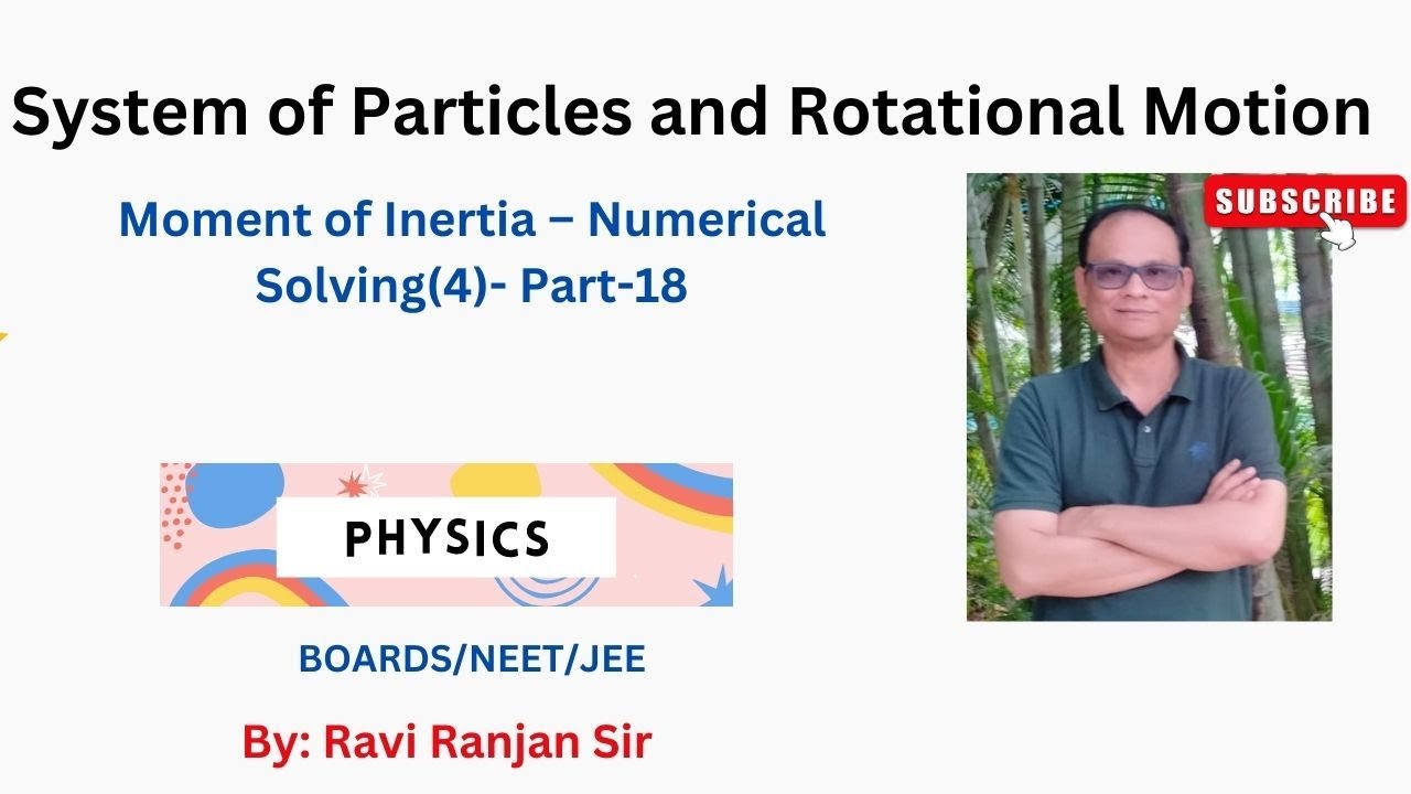 Moment of Inertia – Numerical Solving (4)-Part 18-System of Particles ...