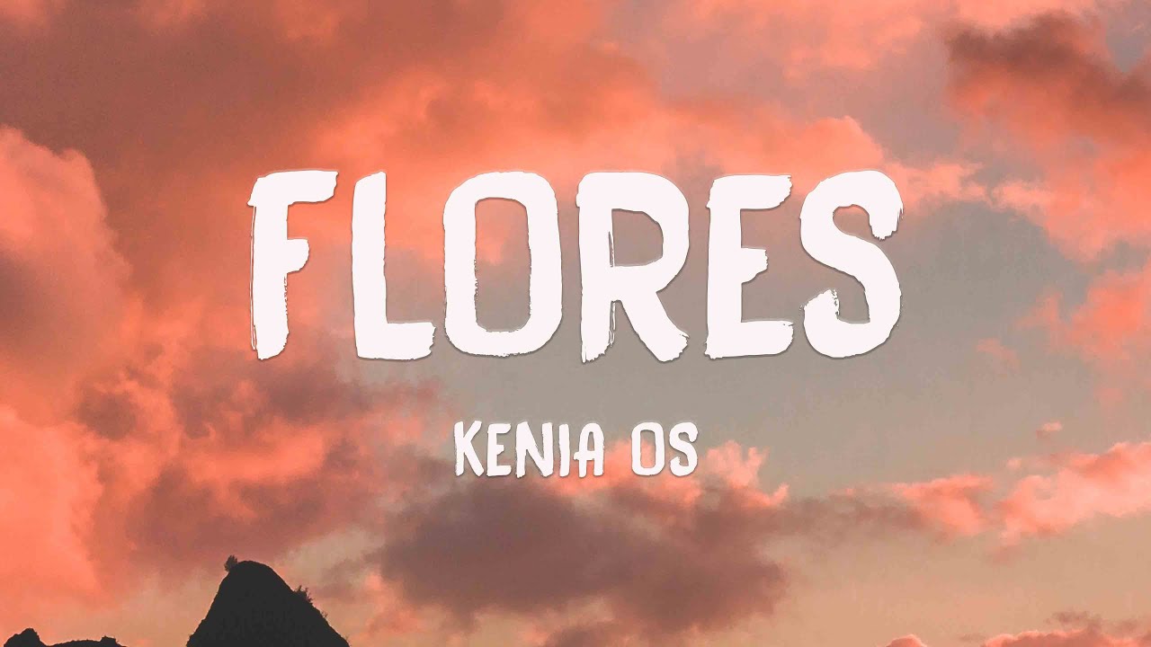 Flores - Kenia OS [Letra] 🦈 - YouTube
