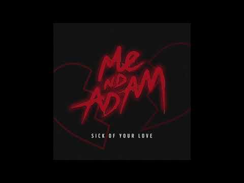 Me Nd Adam - Sick of Your Love