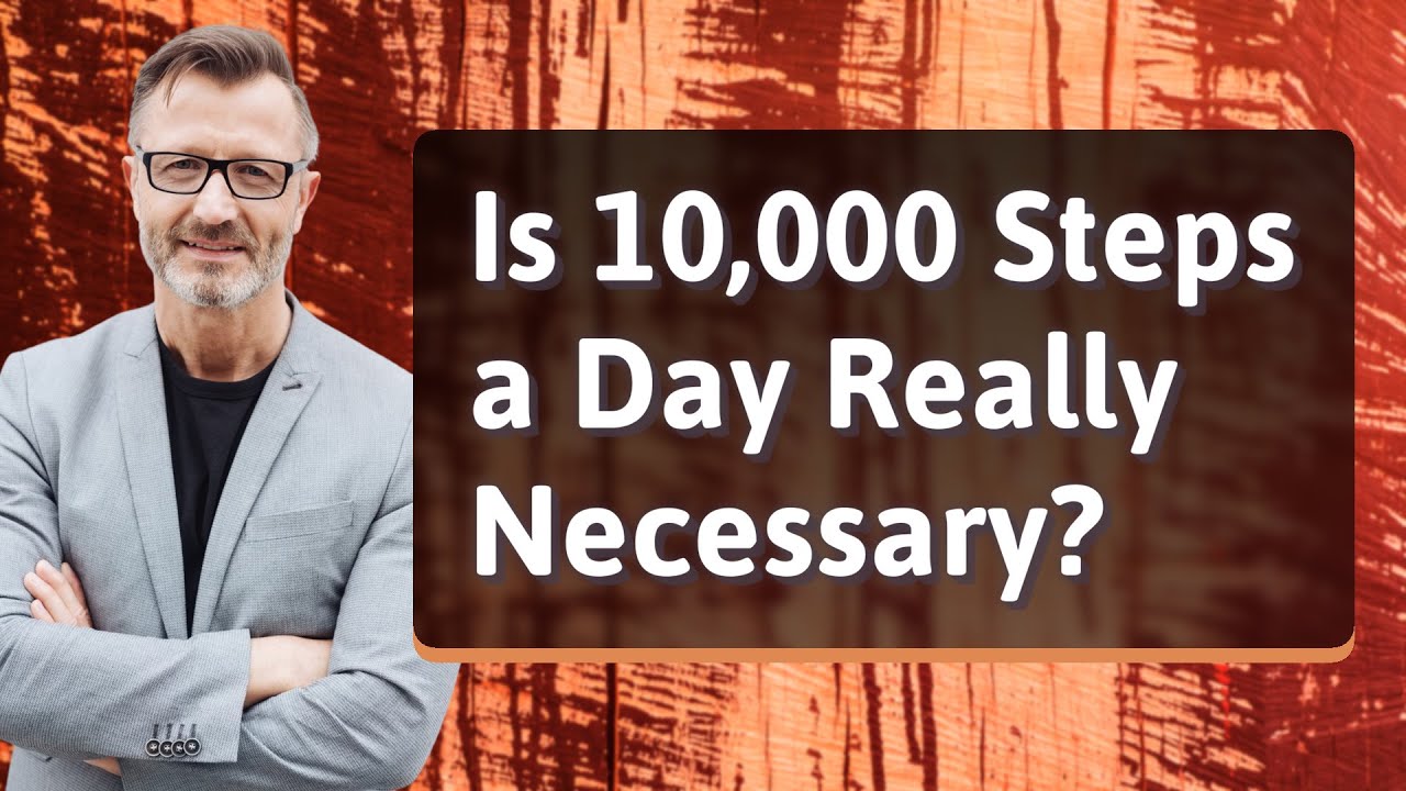 Is 10,000 Steps a Day Really Necessary? - YouTube