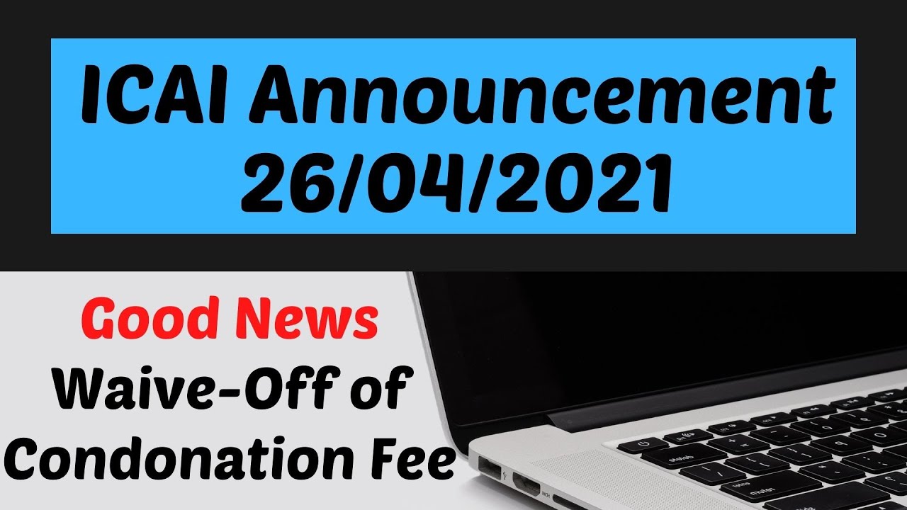 Waiving Off Of Condonation Fee By ICAI Announcement Dated 26 04 2021 waiving-off-of-condonation-fee-by-icai-announcement-dated-26-04-2021