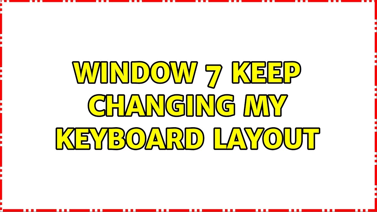 Window 7 keep changing my keyboard layout - YouTube