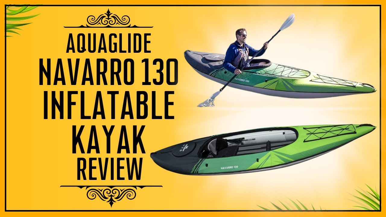 AQUAGLIDE Navarro 130 Inflatable Kayak Review - YouTube