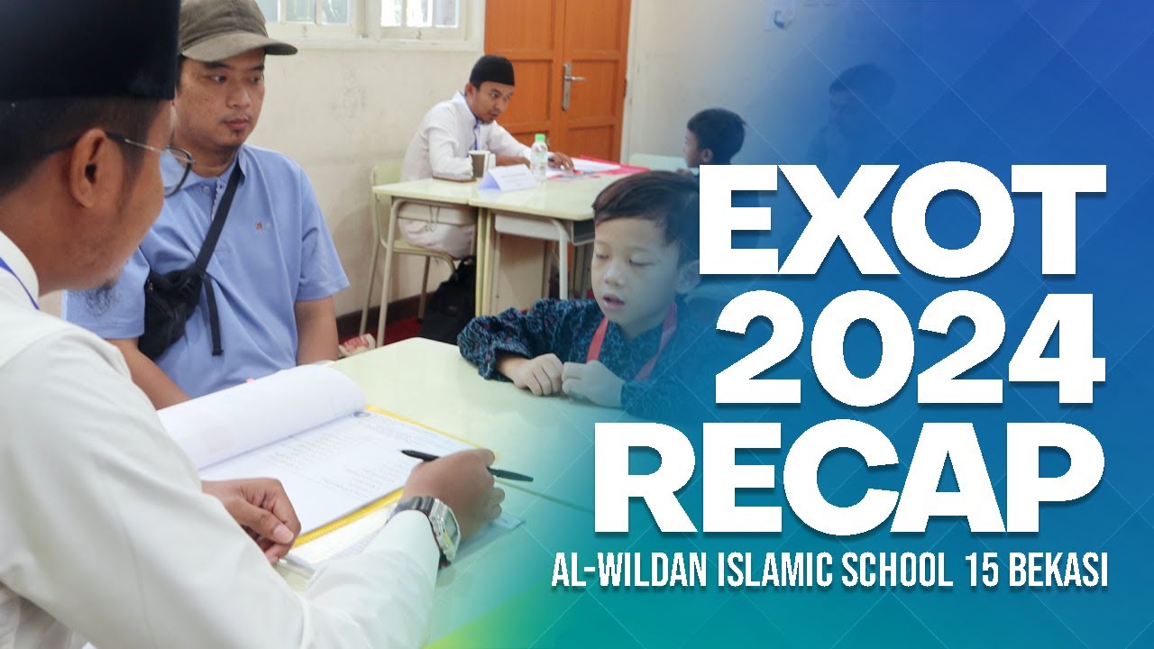 EXOT 2024 AL-WILDAN ISLAMIC SCHOOL 15 BEKASI RECAP - YouTube