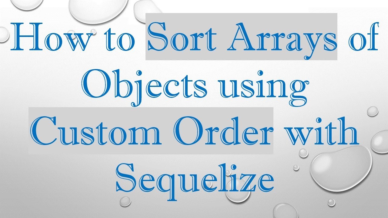 How To Sort Arrays Of Objects Using Custom Order With Sequelize Youtube 1369