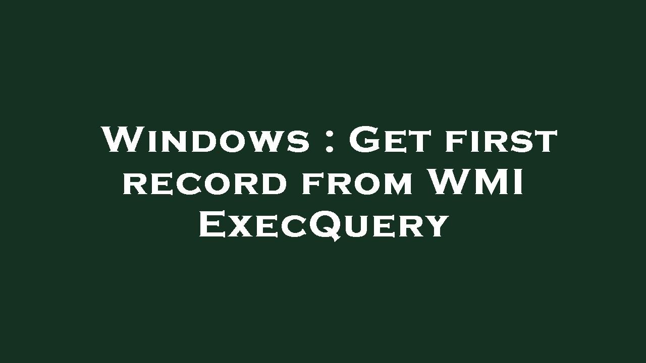 Windows Get First Record From WMI ExecQuery YouTube Windows Get First Record From WMI ExecQuery YouTube