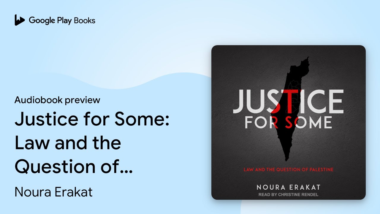 Justice for Some: Law and the Question of… by Noura Erakat · Audiobook ...