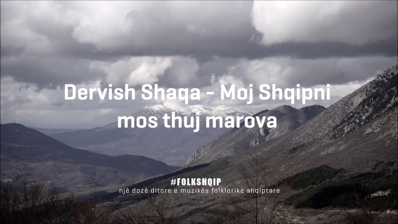 Dervish Shaqa - Moj Shqipni mos thuj marova - YouTube
