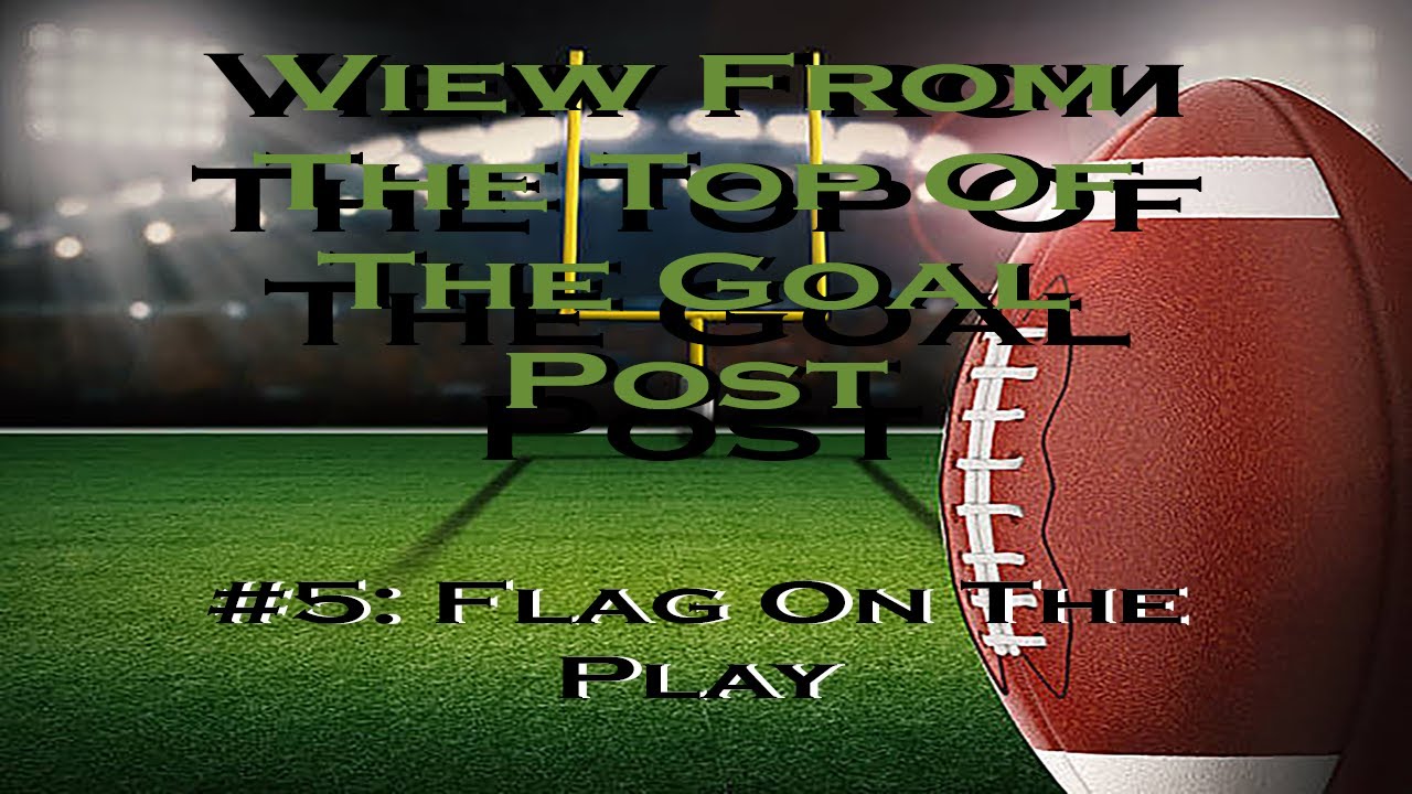 View From The Top Of The Goal Post #5: Flag On The Play - YouTube