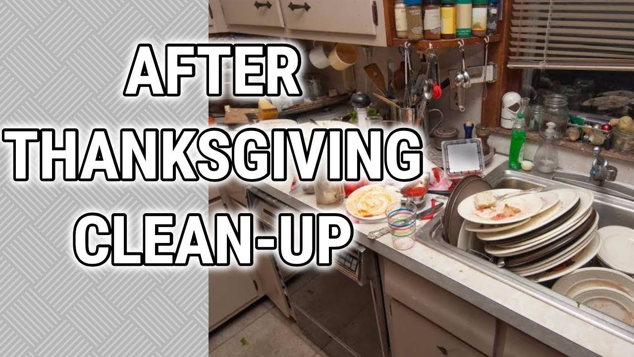 AFTER THANKSGIVING CLEAN UP | DEEP CLEAN WITH ME - YouTube