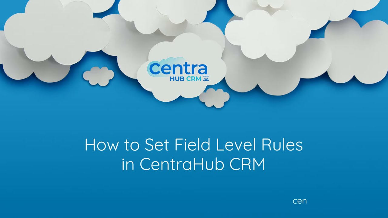 How To Set Field Level Rules In CentraHub CRM YouTube How To Set Field Level Rules In CentraHub CRM YouTube