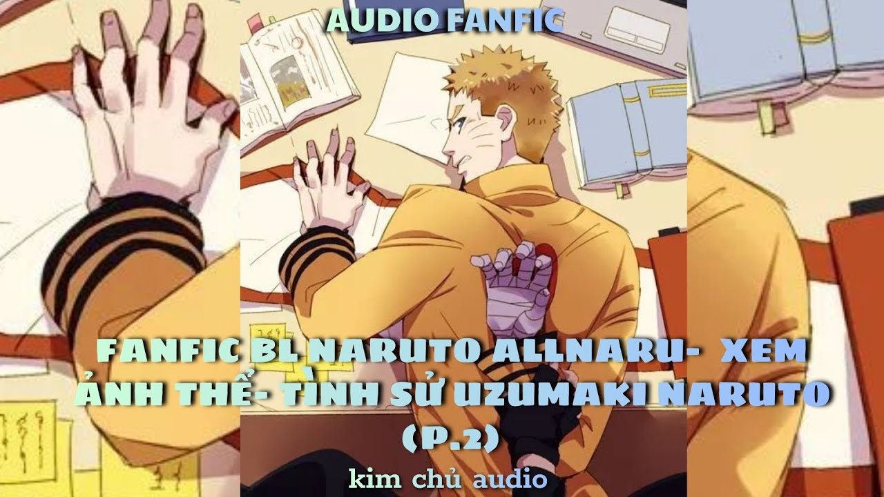 [BL- AUDIO ] [ NARUTO] [ALLNARU ] PHẦN 2- XEM ẢNH THỂ- TÌNH SỬ UZUMAKI ...