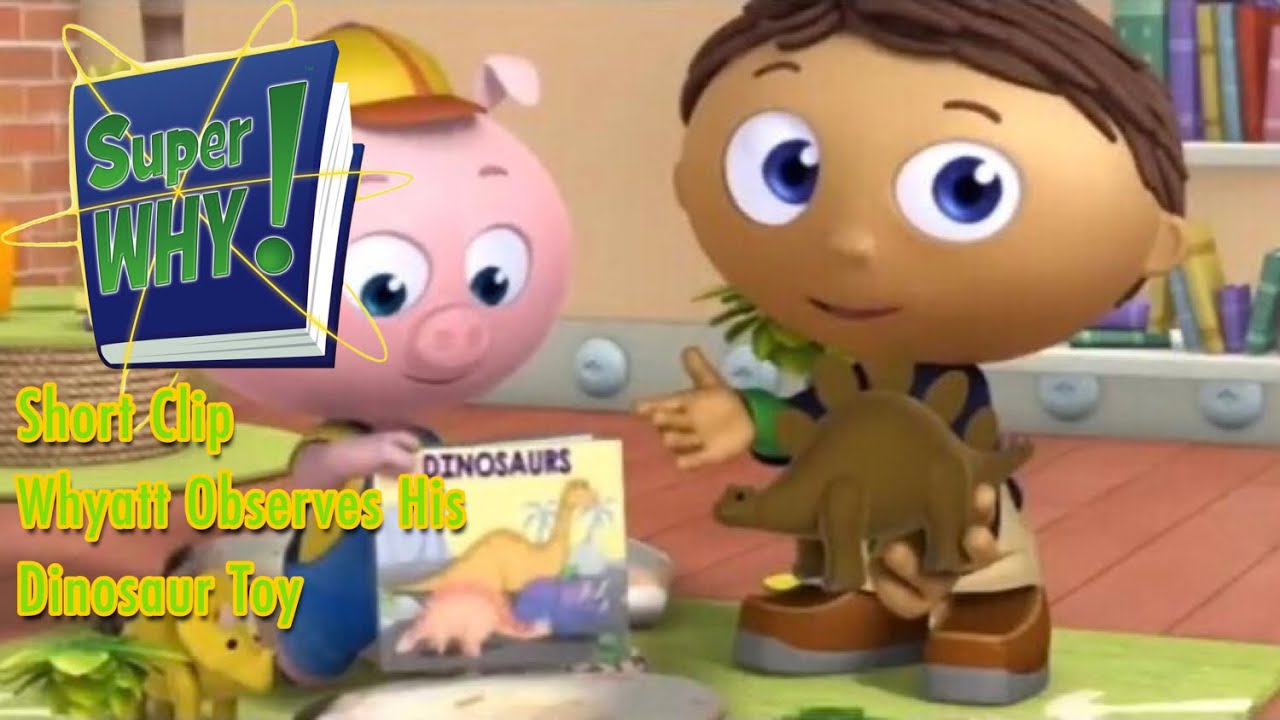 Super Why Short Clip in 4K Whyatt Observes His Dinosaur Toy - YouTube