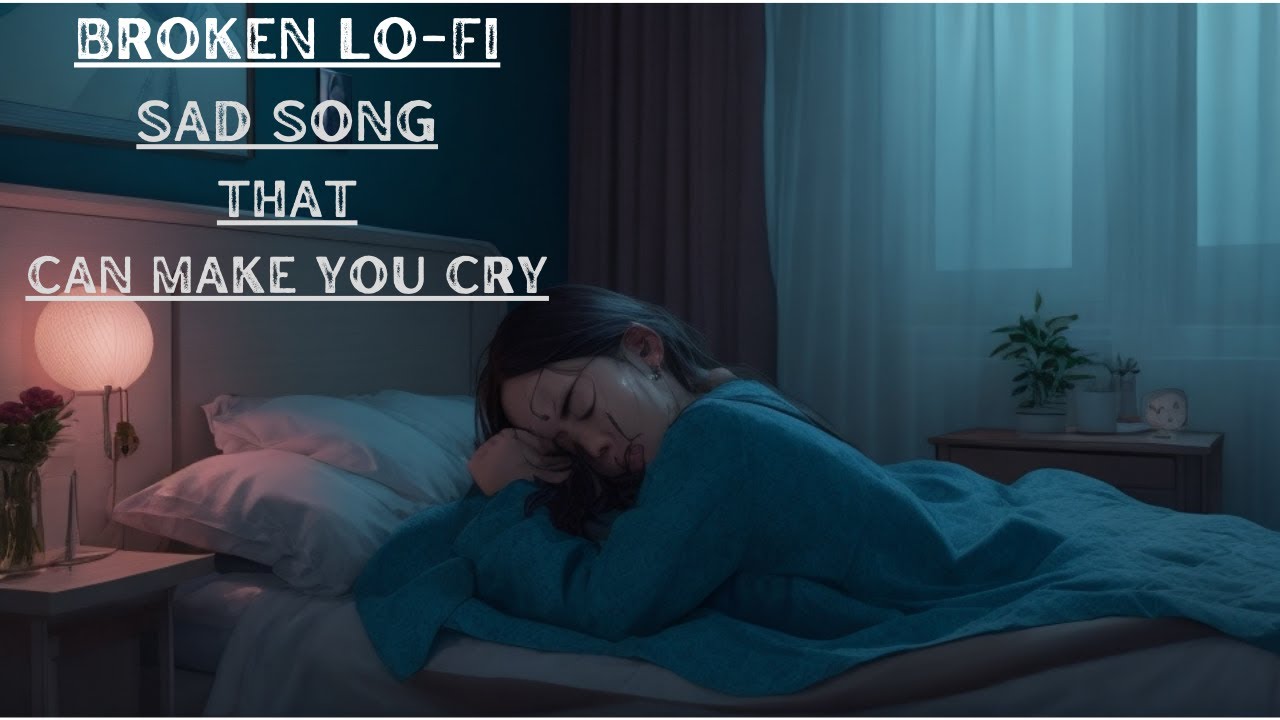 Sad Song that can make you Cry (Edits) (Lo-fi) (Sad hours) - YouTube