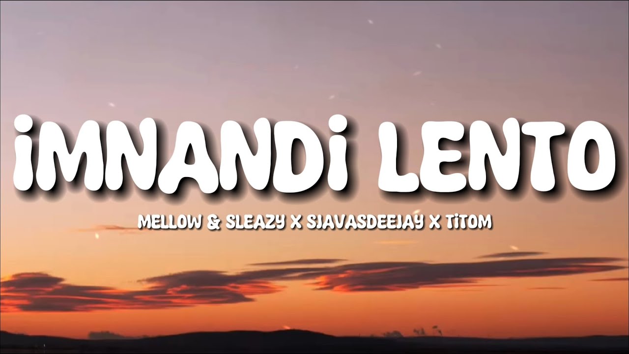 Mellow & Sleazy x SjavasDeejay x TitoM - Imnandi lento (Lyrics) feat ...
