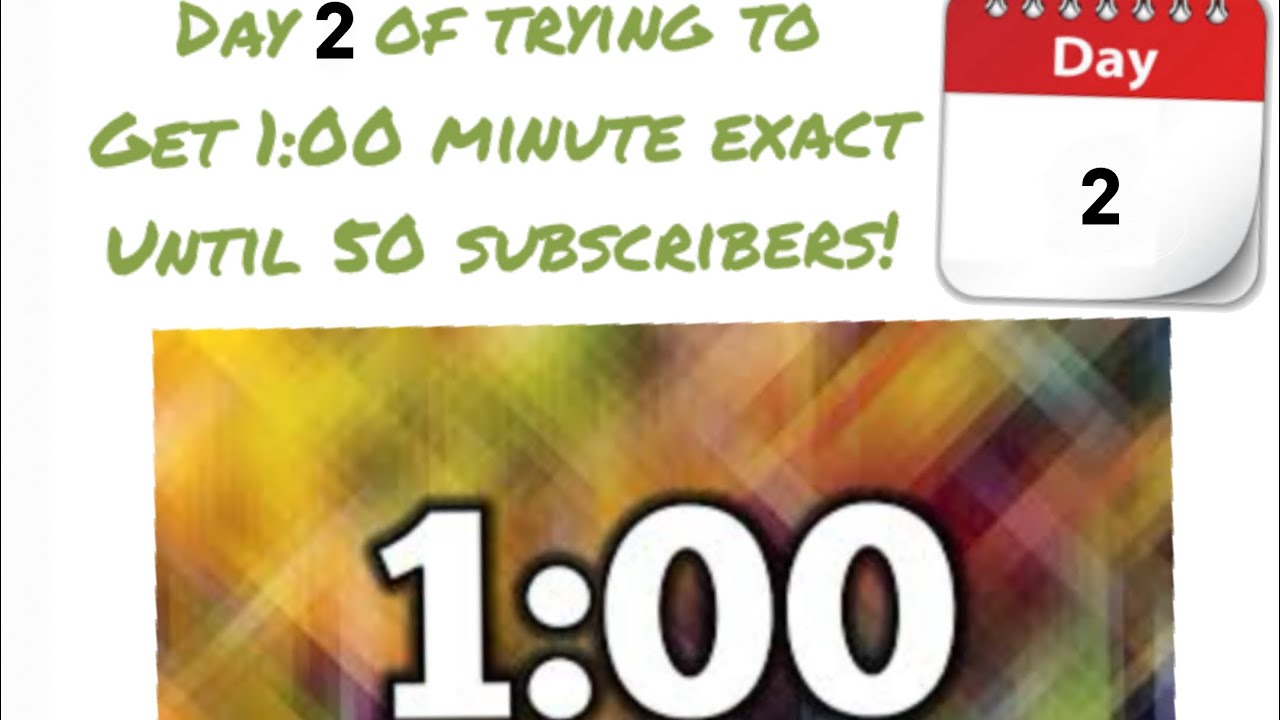 Day 2 of trying to get 1:00 exact on my timer until 50 subscribers - YouTube