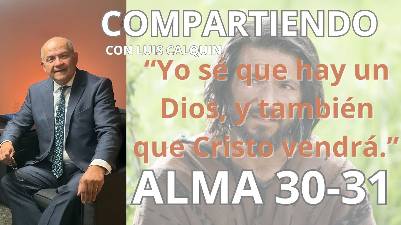 Alma 30-31 "Yo sé que hay un Dios, y también que Cristo vendrá." - YouTube