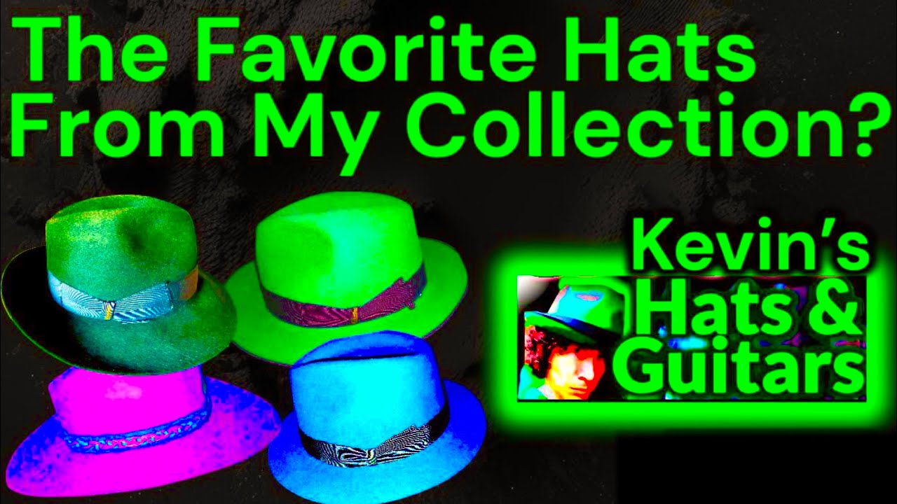 What Are My Favorite Hats in My Collection? - KEVIN’S HATS & GUITARS ...