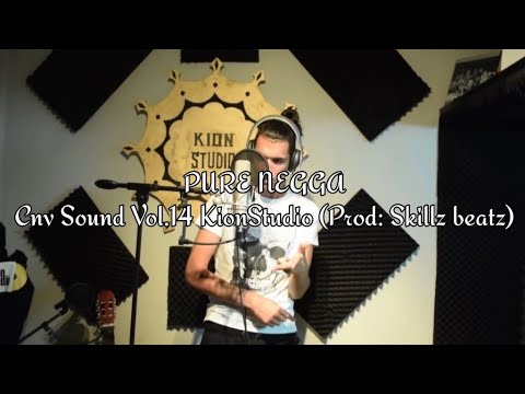 PURE NEGGA - Cnv Sound Vol.14 KionStudio (Prod: Skillz beatz) letra: lyrics vas