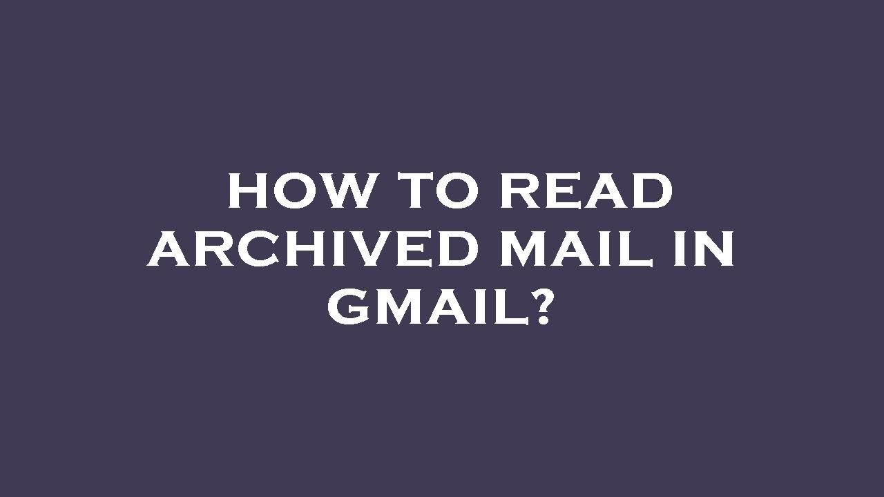 How To Read Archived Mail In Gmail YouTube how-to-read-archived-mail-in-gmail-youtube
