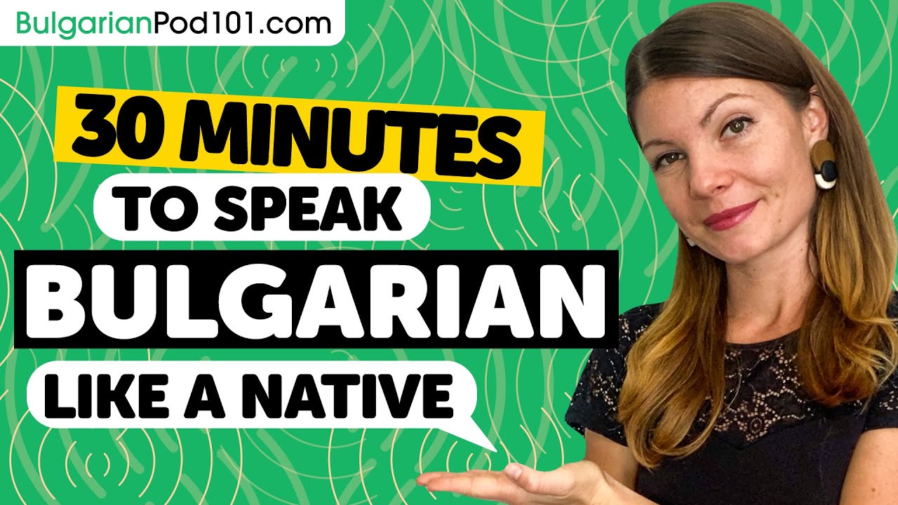 30 Minutes to Speak Bulgarian Like a Native - YouTube