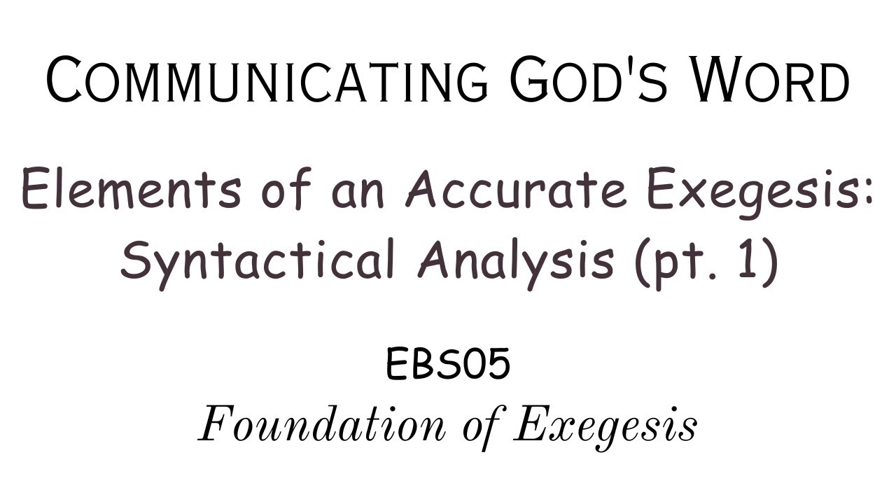 Ebs05 Elements Of An Accurate Exegesis Syntactical Analysis Pt 1 Youtube
