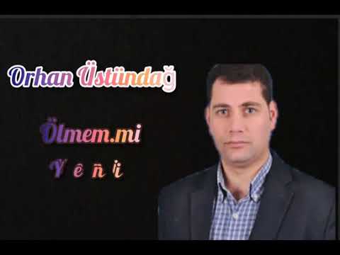 ORHAN ÜSTÜNDAĞ/ÖLMEMİ