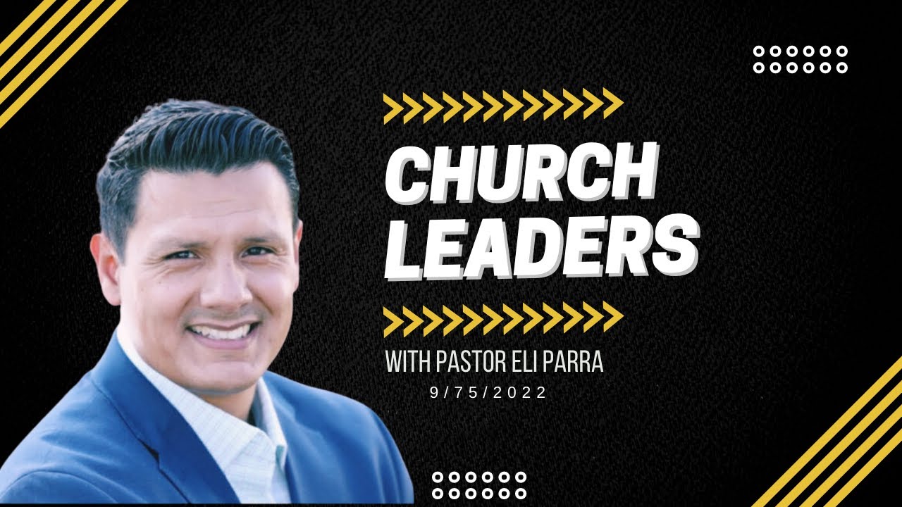 Church Leaders! - With Pastor Eli Parra 9/7/2022 - YouTube
