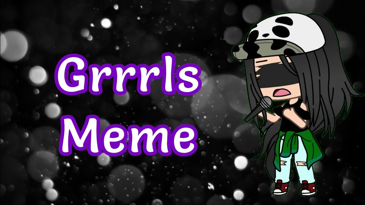 Grrrls Meme / Gacha Life - YouTube