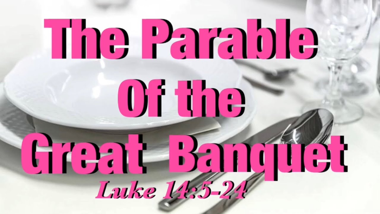 The Parable Of The Great Banquet Luke 14 15 24 YouTube