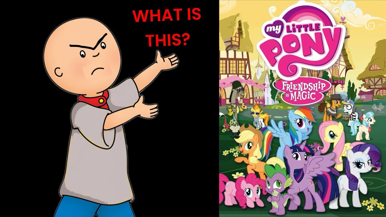 Caillou Rants My Little Pony #1 - YouTube