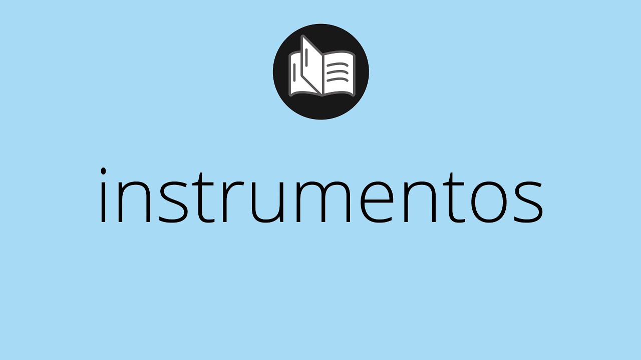 Que significa INSTRUMENTOS • instrumentos SIGNIFICADO • instrumentos ...
