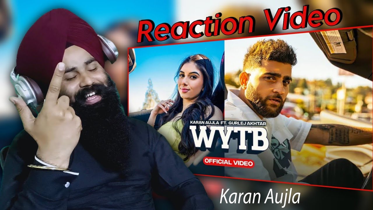 Reaction WYTB ( Official Video) Karan Aujla ft Gurlej Akhtar | New ...