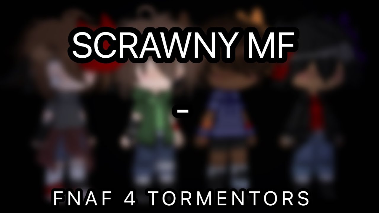 SCRAWNY MF MEME // FNAF 4 TORMENTORS - YouTube