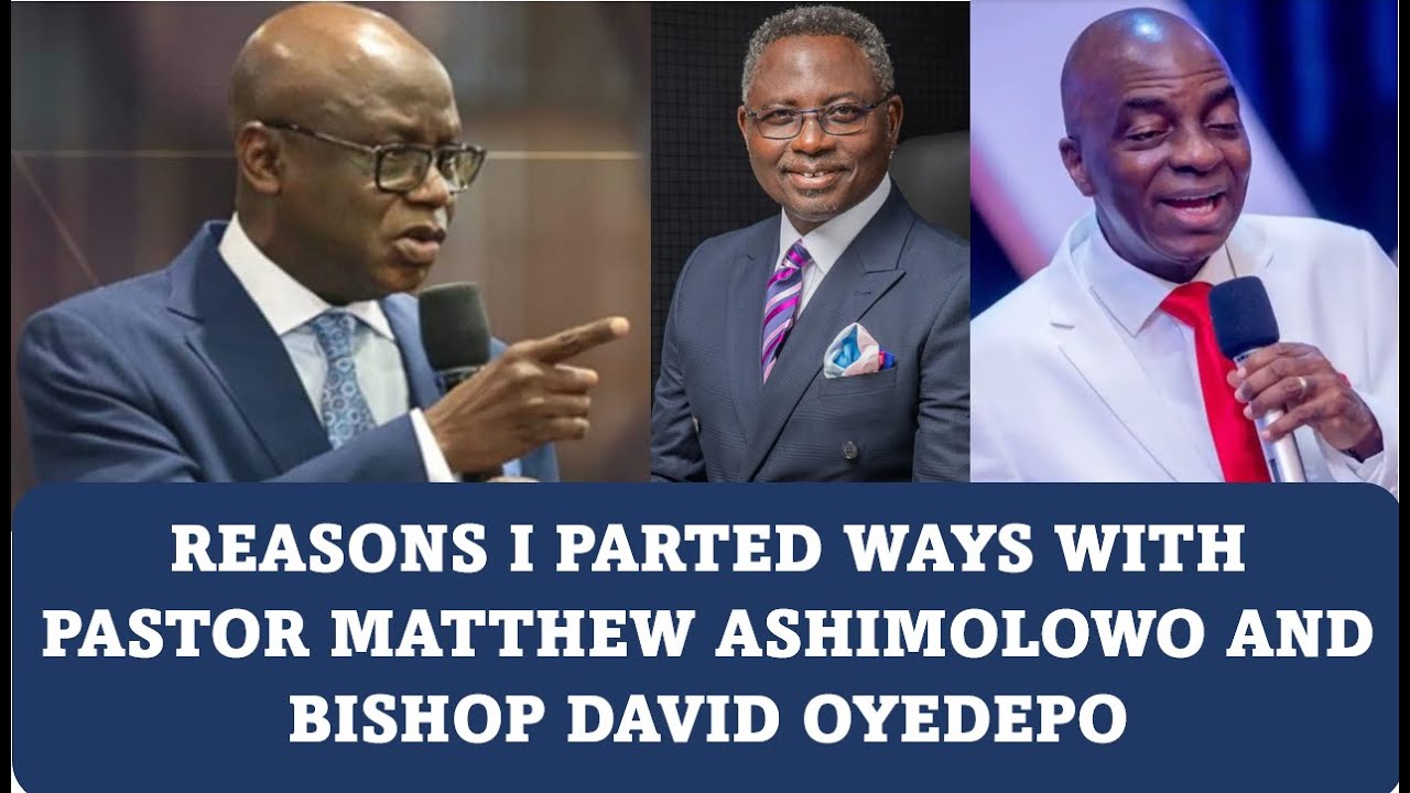 Reasons I parted ways with Pastor Matthew Ashimolowo and Bishop Oyedepo ...