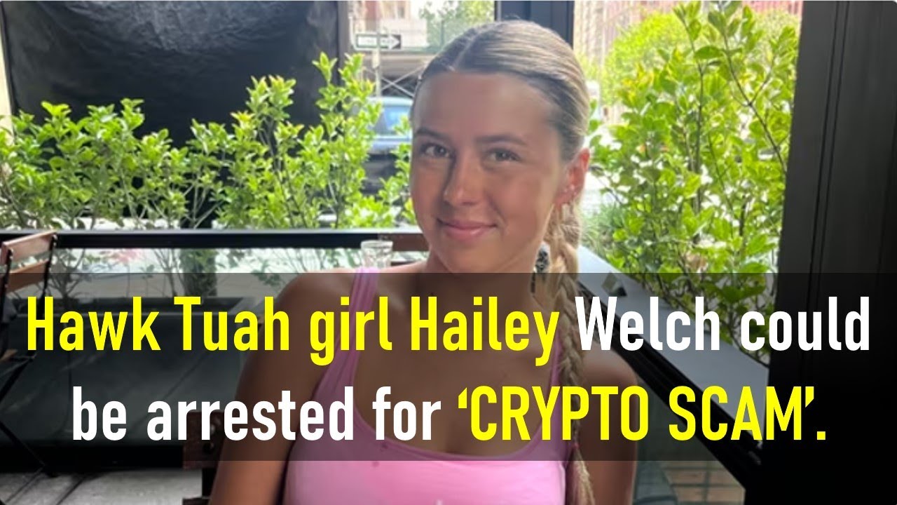 Hawk Tuah girl Hailey Welch could be arrested for ‘crypto scam’. | Hawk ...