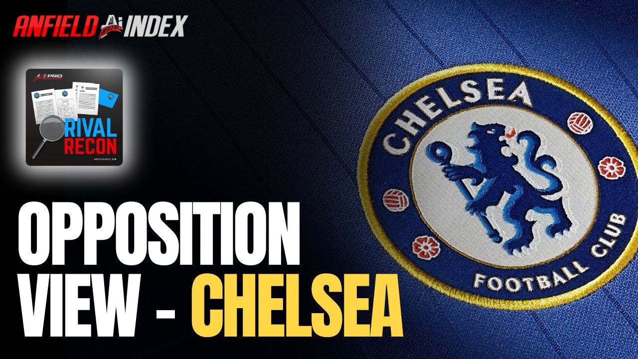 Rival Recon: Liverpool vs Chelsea | The Opposition View with Hari Sethi ...