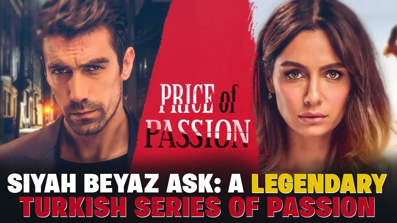 Siyah Beyaz Ask (Price of Passion) : A Legendary Series of Passion and ...