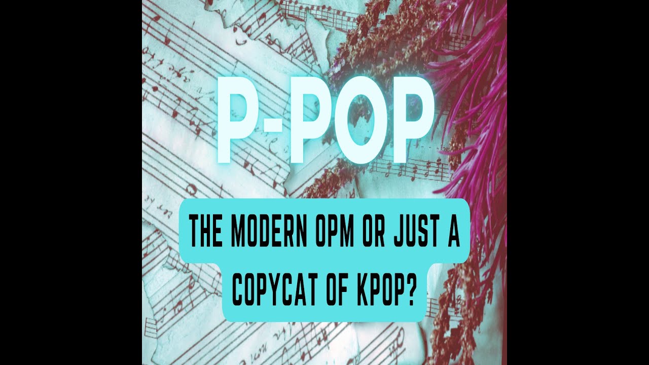 P-POP - A COPYCAT OF K-POP OR THE MODERN OPM? + PHILIPPINE ...