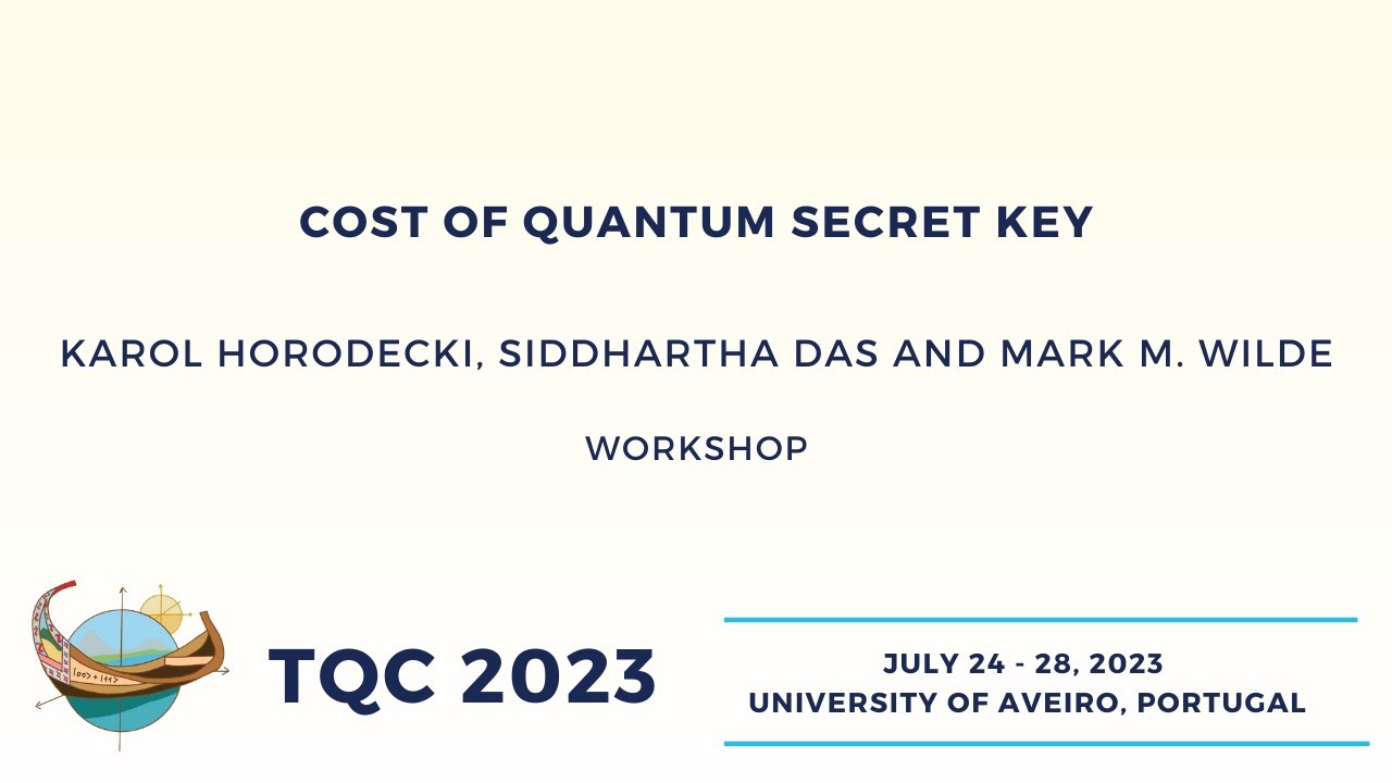 Cost of quantum secret key - Karol Horodecki | TQC 2023 - YouTube