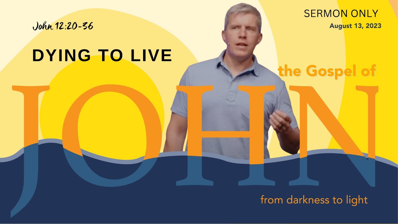 John 12:20-36 | Dying to Live | Sermon Only - YouTube