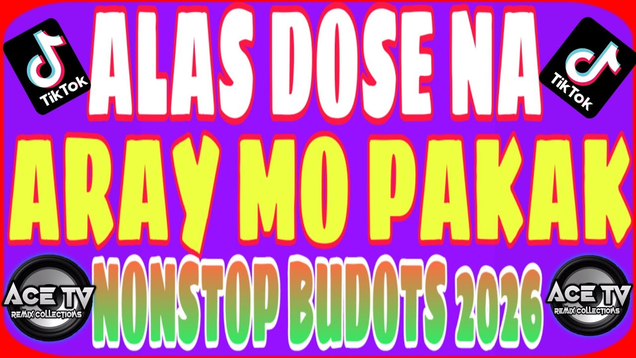 ALAS DOSE NA x ARAY KO NONSTOP BUDOTS REMIX 2026 AceTv12 - YouTube