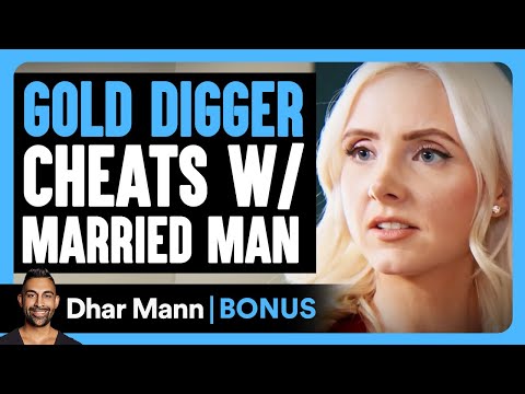 GOLD DIGGER CHEATS W/ Married Man | Dhar Mann Bonus!