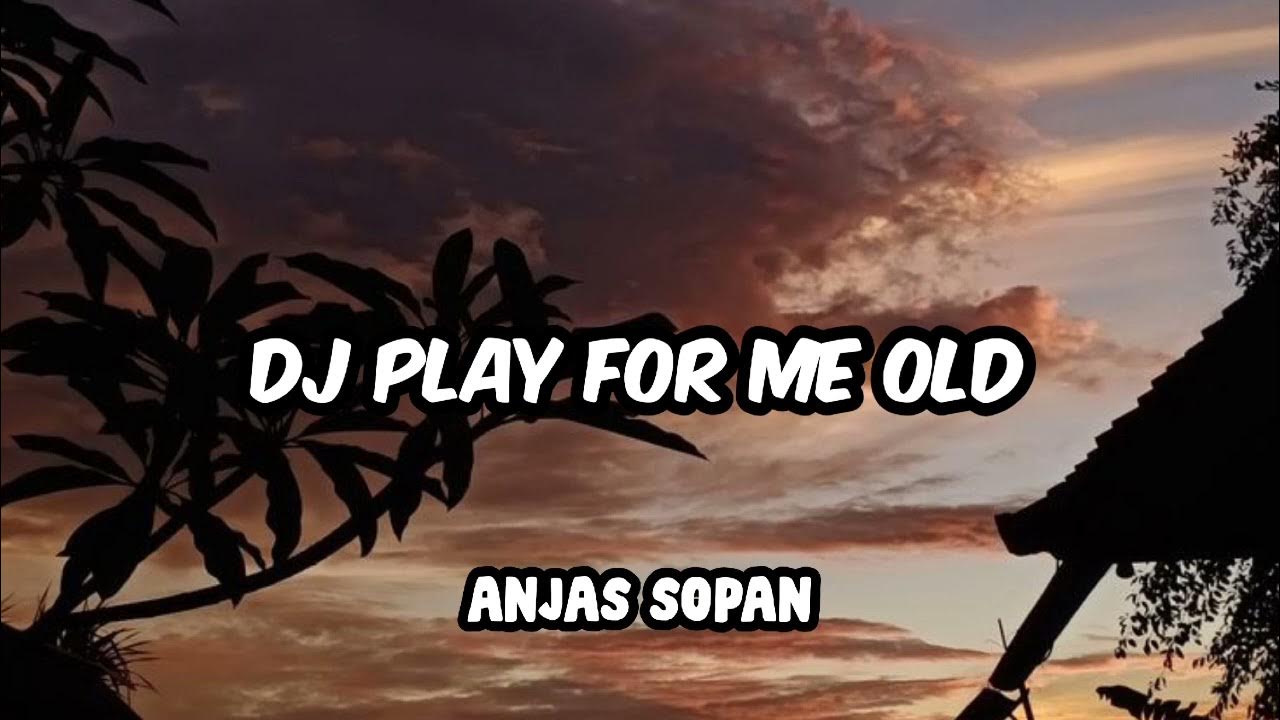 DJ PLAY FOR ME OLD STLYE SOPAN | ANJAS SOPAN | - YouTube Music