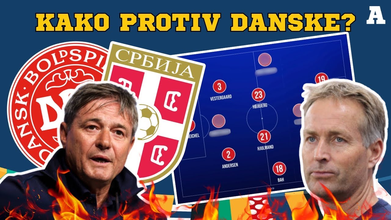 EURO 2024: Danska v Srbija - taktička najava + Ko će u prvu postavu i ...